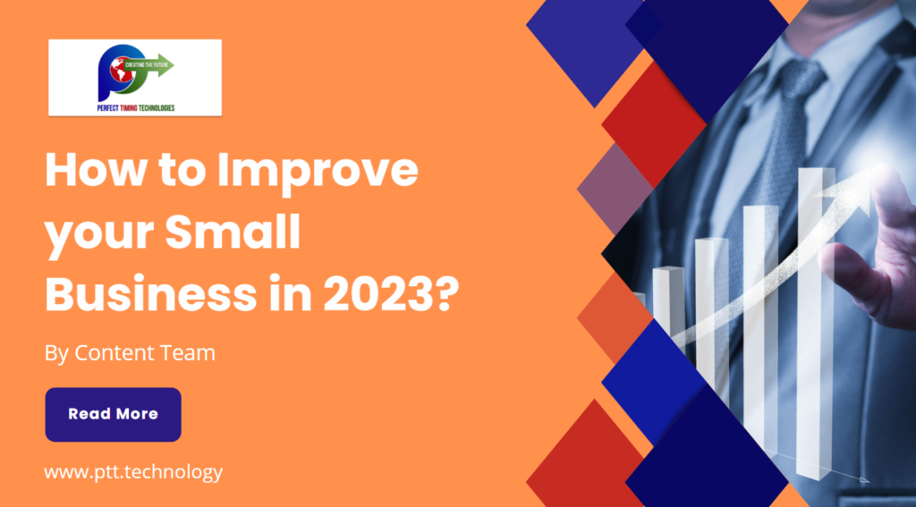 How to Improve your Small Business in 2023? – Perfect Timing Technologies (PTT)