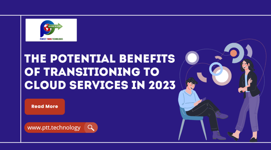 The Potential Benefits of Transitioning to Cloud Services in 2023 – Perfect Timing Technologies ...