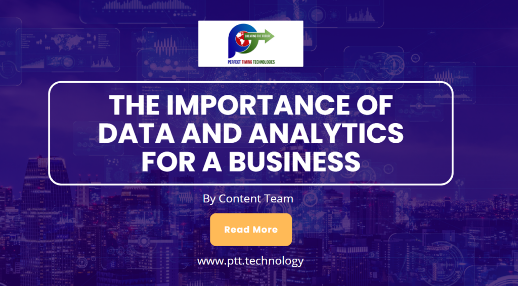 THE IMPORTANCE OF DATA AND ANALYTICS FOR A BUSINESS – Perfect Timing Technologies (PTT)