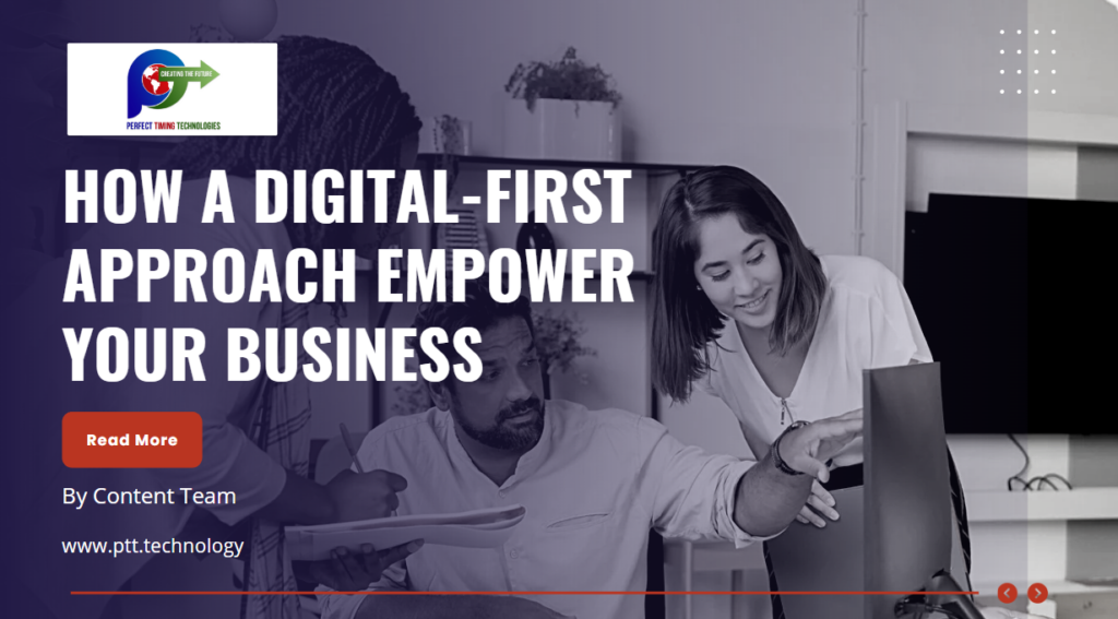 HOW A DIGITAL-FIRST APPROACH EMPOWER YOUR BUSINESS – Perfect Timing ...