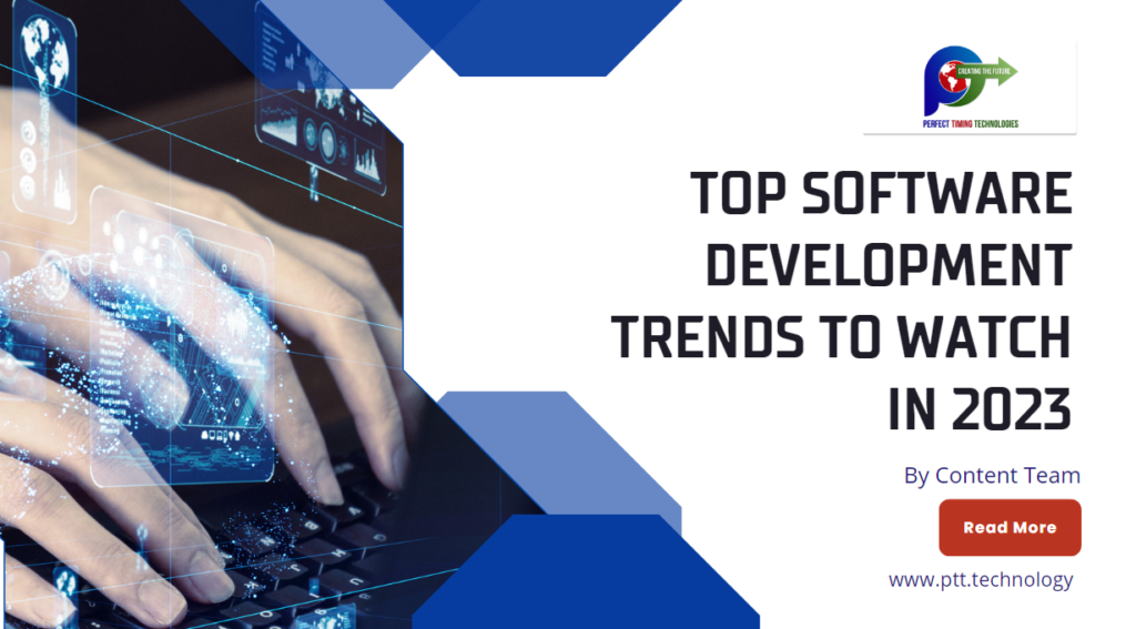 TOP SOFTWARE DEVELOPMENT TRENDS TO WATCH IN 2023 – Perfect Timing Technologies (PTT)