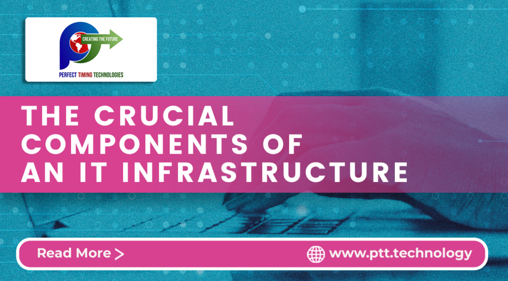 THE CRUCIAL COMPONENTS OF AN IT INFRASTRUCTURE – Perfect Timing ...