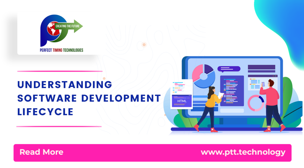 UNDERSTANDING SOFTWARE DEVELOPMENT LIFECYCLE – Perfect Timing Technologies (PTT)