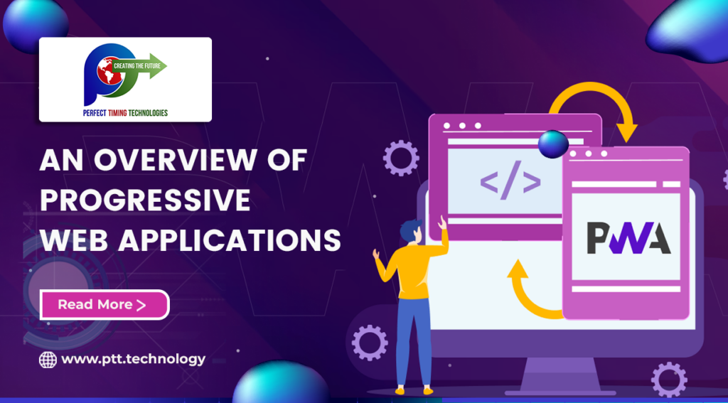 AN OVERVIEW OF PROGRESSIVE WEB APPLICATIONS – Perfect Timing Technologies (PTT)