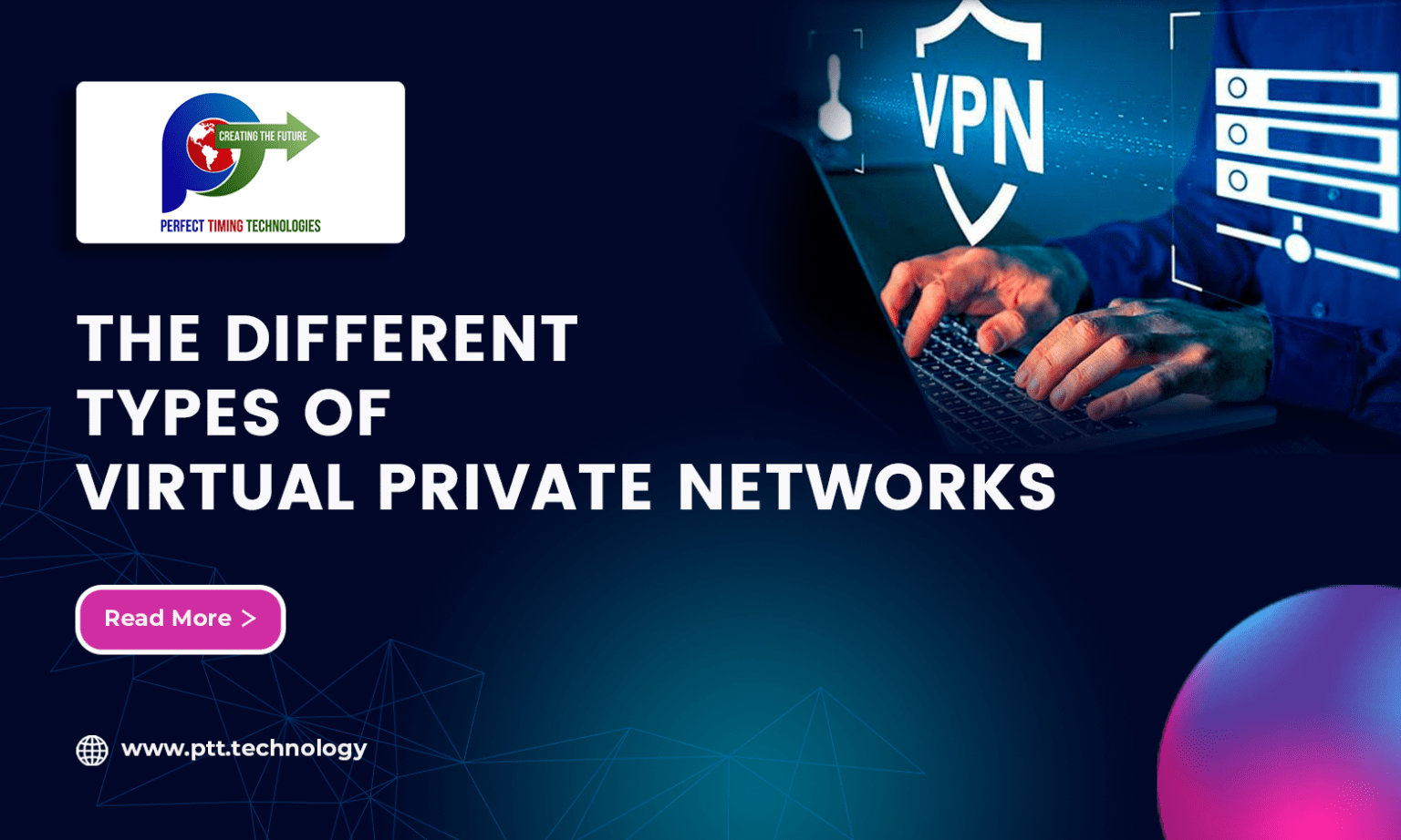 THE DIFFERENT TYPES OF VIRTUAL PRIVATE NETWORKS – Perfect Timing Technologies (PTT)