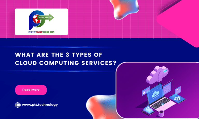 WHAT ARE THE 3 TYPES OF CLOUD COMPUTING SERVICES? – Perfect Timing Technologies (PTT)