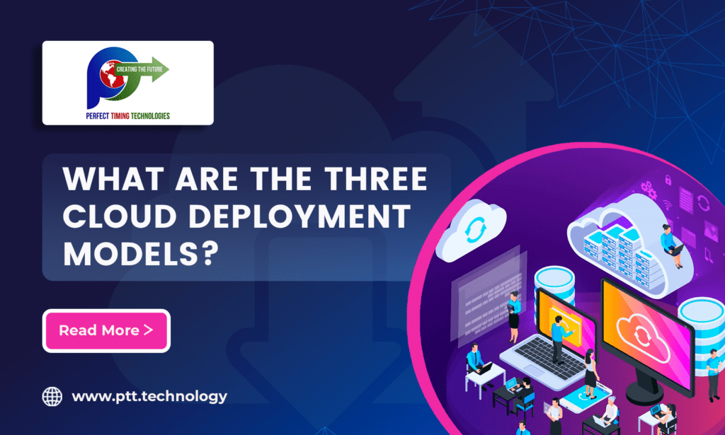 WHAT ARE THE THREE CLOUD DEPLOYMENT MODELS? – Perfect Timing ...