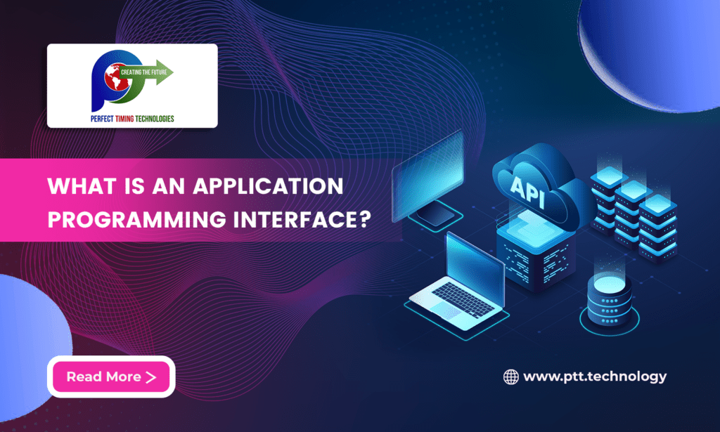 WHAT IS AN APPLICATION PROGRAMMING INTERFACE? – Perfect Timing Technologies (PTT)