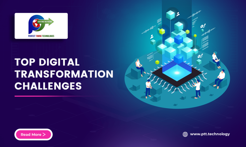TOP DIGITAL TRANSFORMATION CHALLENGES – Perfect Timing Technologies (PTT)