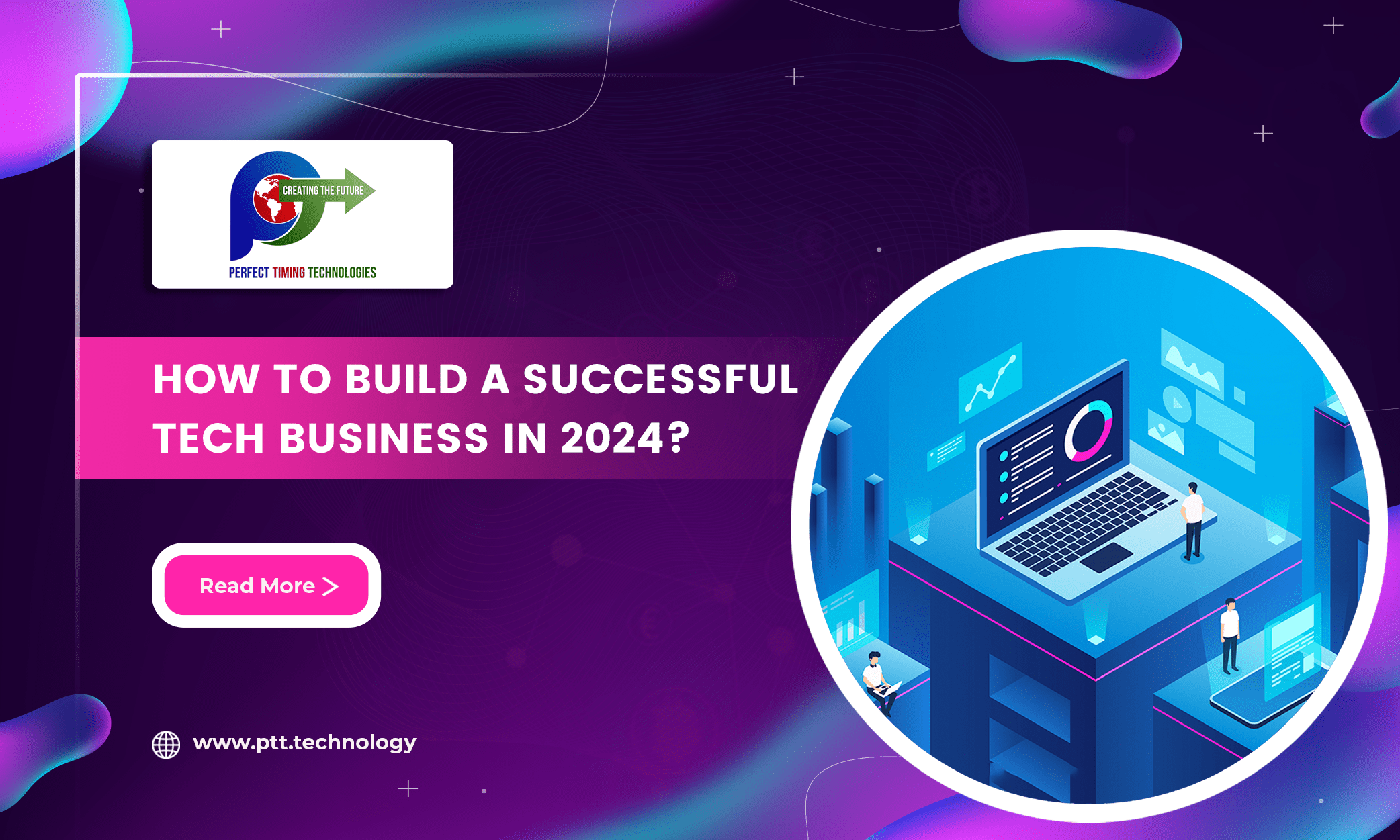 HOW TO BUILD A SUCCESSFUL TECH BUSINESS IN 2024? – Perfect Timing Technologies (PTT)