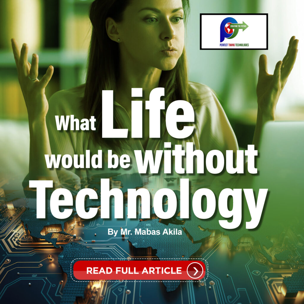 What Life would be Without Technology – Perfect Timing Technologies (PTT)